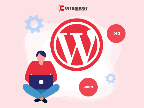 Mengetahui Perbedaan WordPress.com dengan WordPress.org - Citrahost Mengetahui Perbedaan WordPress.com dengan WordPress.org - Citrahost